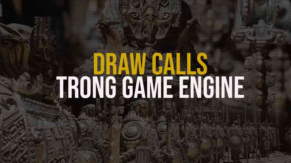 Hiểu Draw Calls Là Gì Trong Game Engine Và Cách Tối Ưu - chia sẻ bởi ...